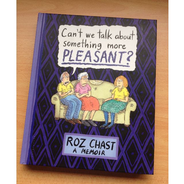 [Hardcover] CAN'T WE TALK ABOUT SOMETHING MORE PLEASANT? by Roz Chast ...