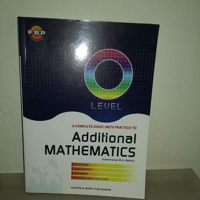 O Level A Complete Guide (With Practice) To Additional Mathematics ...