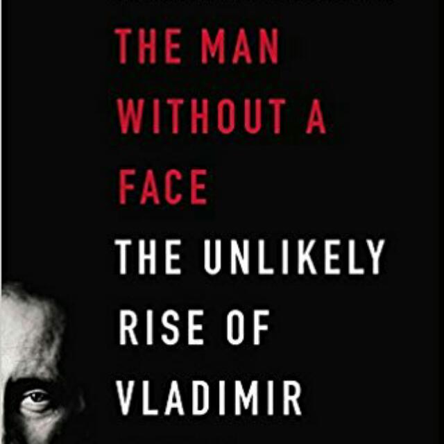 The Man Without A Face The Unlikely Rise Of Vladimir Putin By Masha