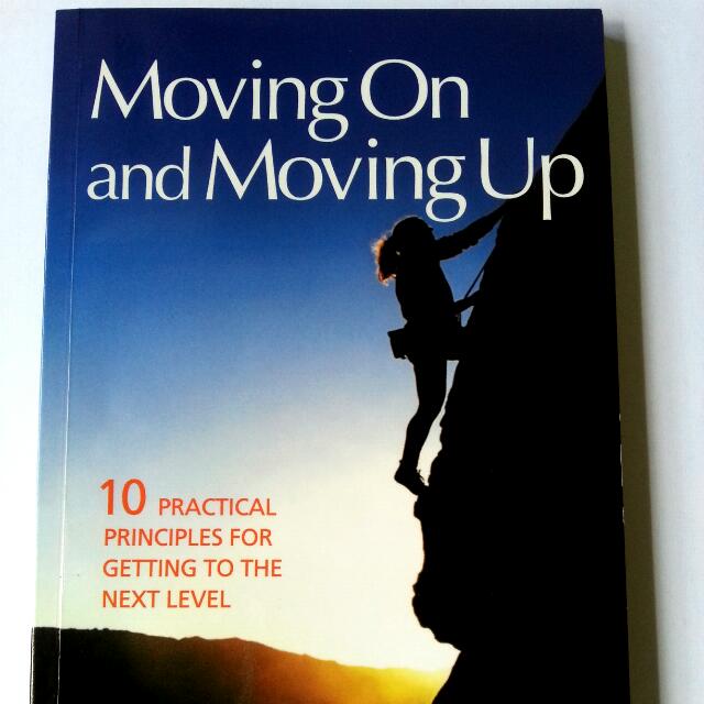 Moving On and Moving Up~10 Practical Principles for Getting to the Next ...