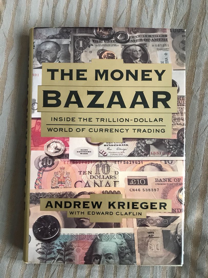 The Money Bazaar : Inside the Trillion-Dollar World of Currency Trading by Andrew Krieger ...