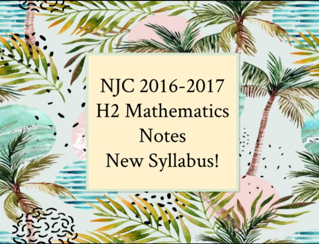 National Junior College(NJC) H2 Mathematics (Maths) Notes 2016-2017 New ...