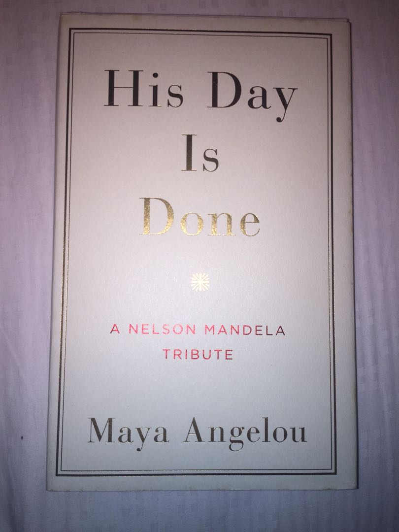 His Day Is Done - A Nelson Mandela Tribute by Maya Angelou, Hobbies ...