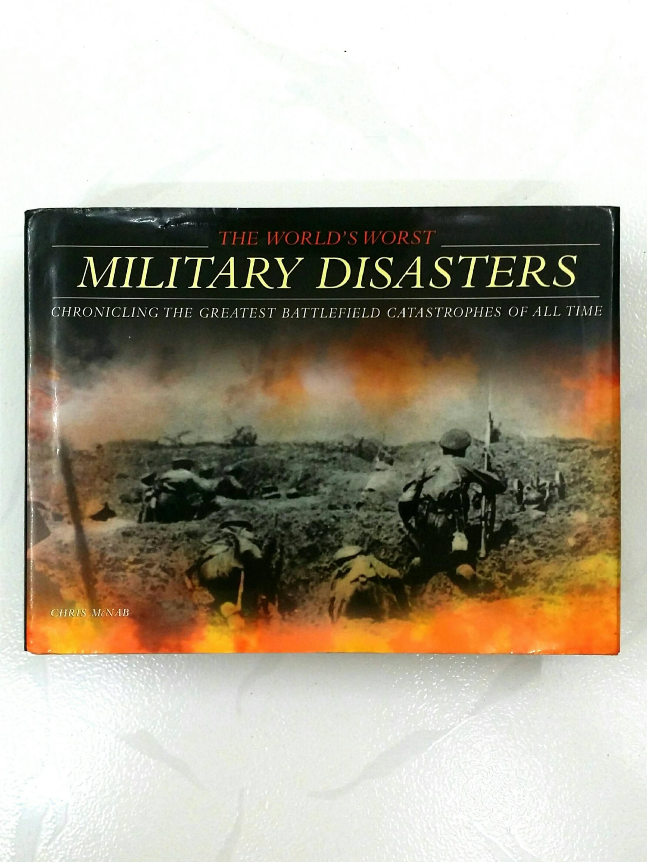 World's Worst Military Disasters: Chronicling the Greatest Battlefield ...
