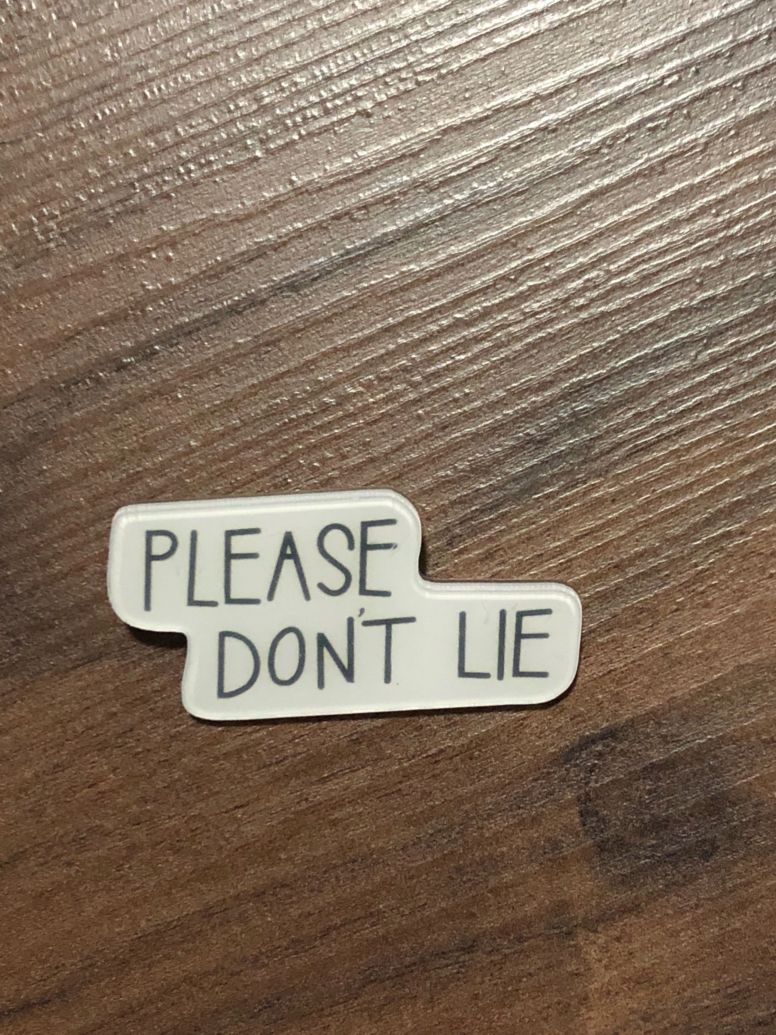 "Please don't lie" acrylic badge, Hobbies & Toys, Stationery & Craft ...