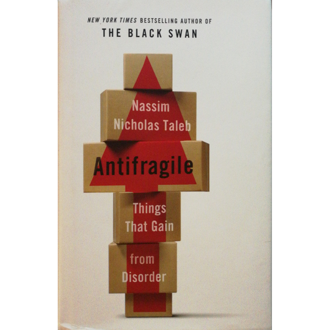 Antifragile : Things That Gain from Disorder by Nassim Nicholas Taleb ...