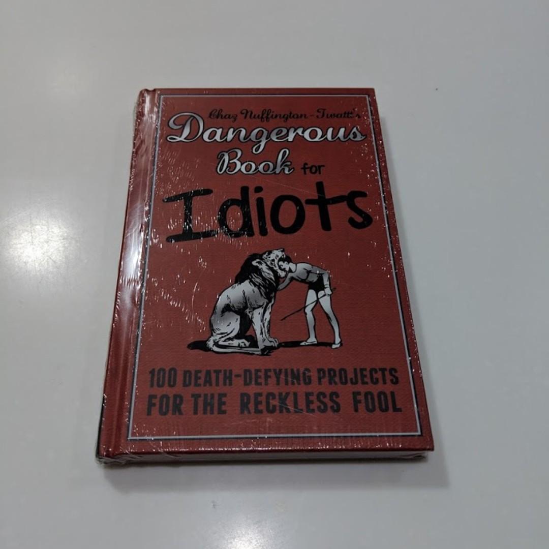 The Dangerous Book for Idiots: 100 Death-Defying Projects for the ...