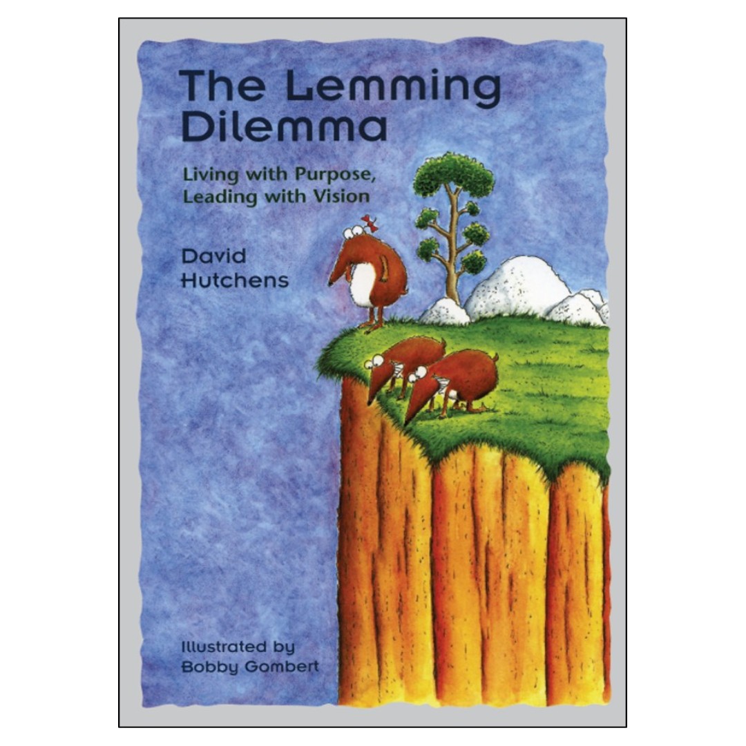 The Lemming Dilemma: Living with Purpose, Leading with Vision Book ...