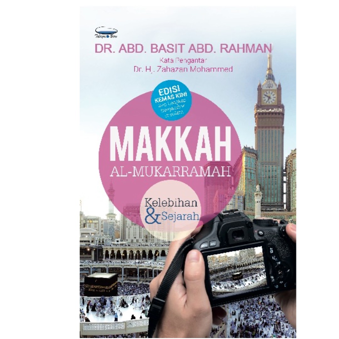 Makkah Al Mukarramah Kelebihan Dan Sejarah (Edisi Kemas Kini) Dato' Dr ...