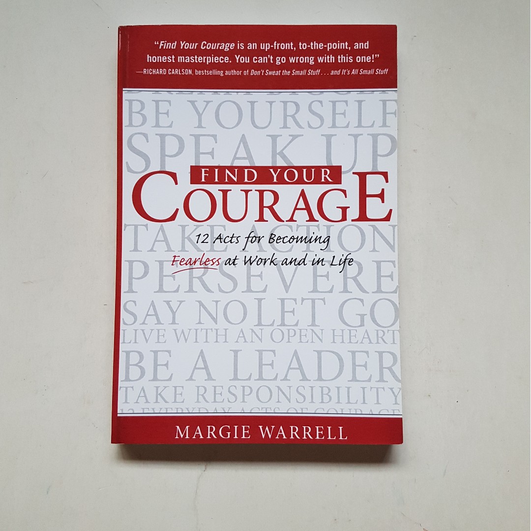 FIND YOUR COURAGE: 12 ACTS FOR BECOMING FEARLESS AT WORK AND IN LIFE ...