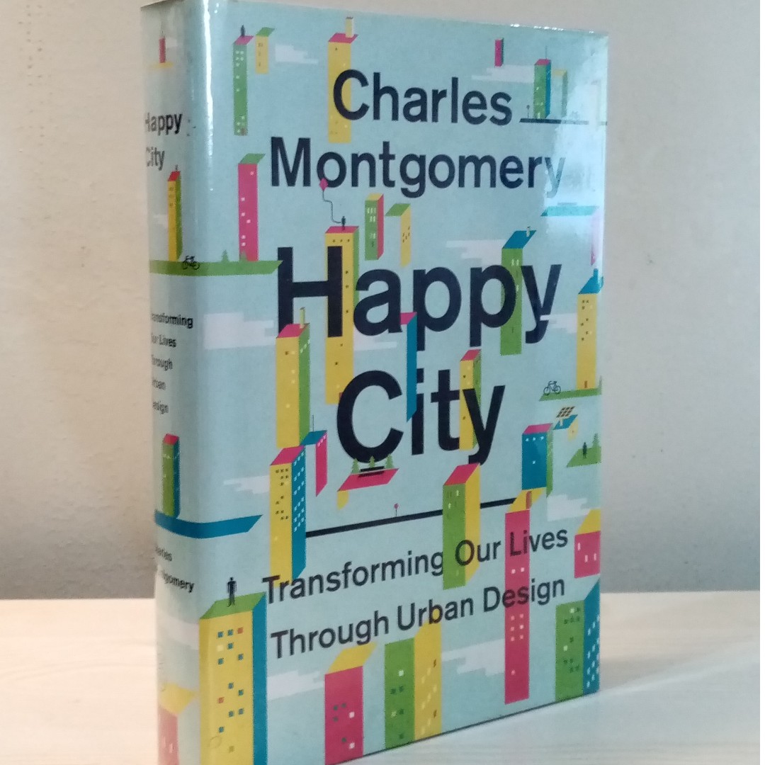 HAPPY CITY: Transforming Our Lives Through Urban Design by Charles ...