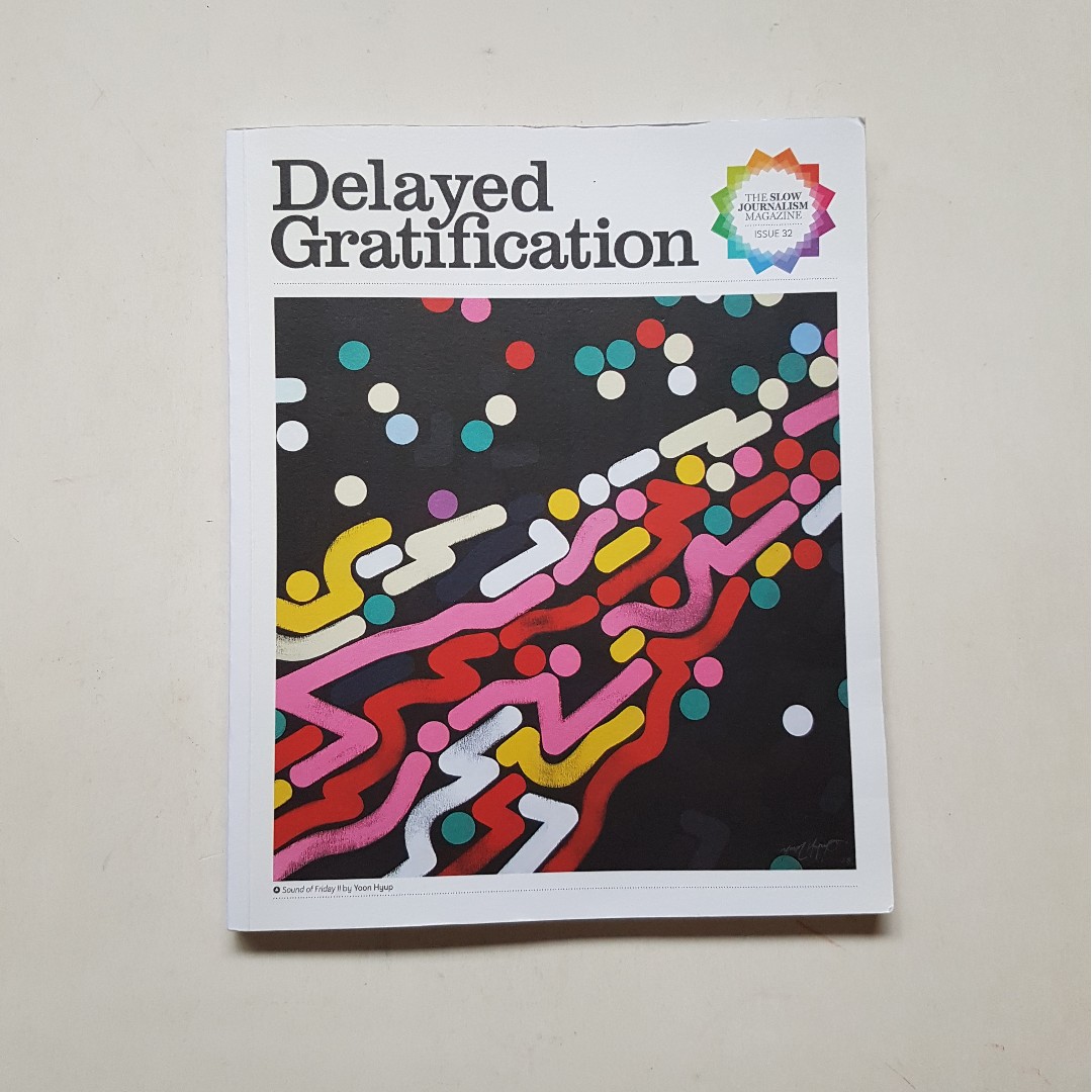 DELAYED GRATIFICATION (THE SLOW JORNALISM MAGAZINE / ISSUE 32), Hobbies ...