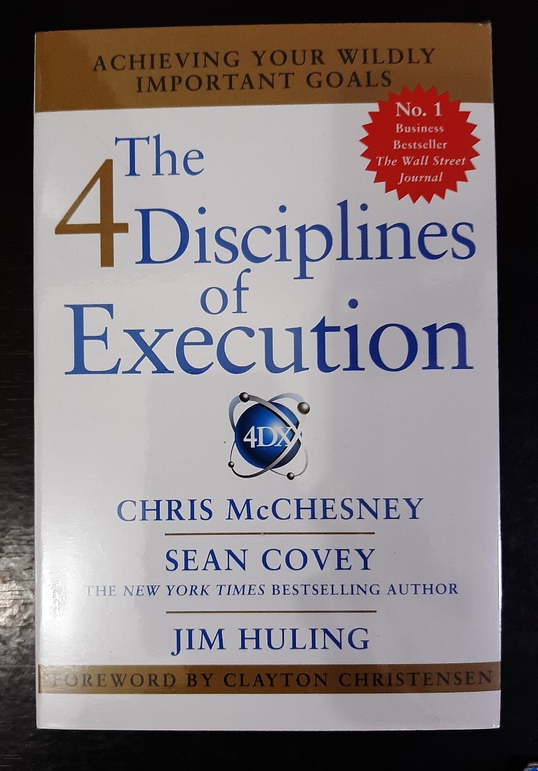 The 4 Disciplines of Execution: Achieving Your Wildly Important Goals ...