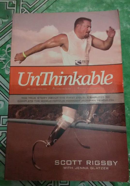 Unthinkable The True Story First Double Amputee to Complete the World ...