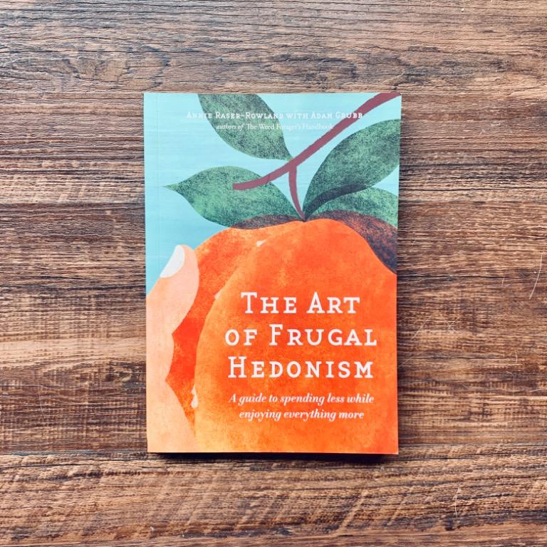 The Art of Frugal Hedonism: A Guide to Spending Less While Enjoying ...