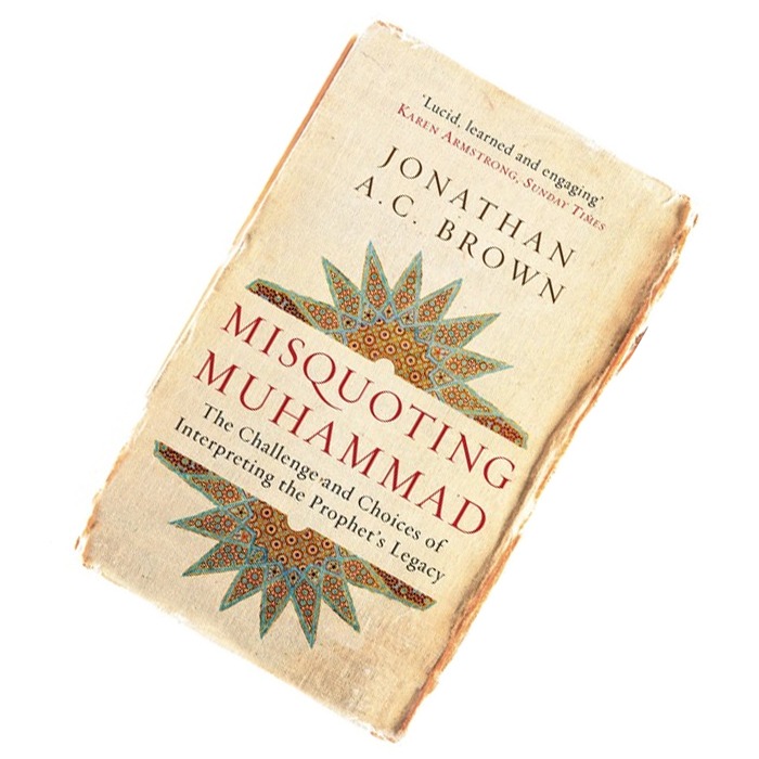 Misquoting Muhammad: The Challenge and Choices of Interpreting the ...
