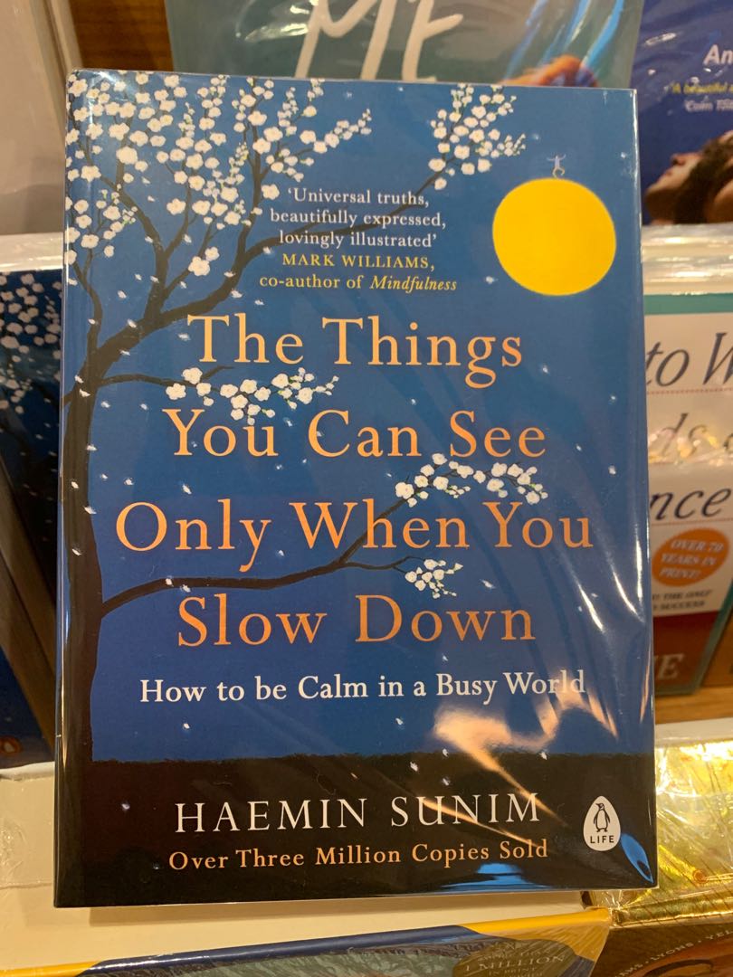The Things You Can See Only When You Slow Down: How to be Calm in a ...