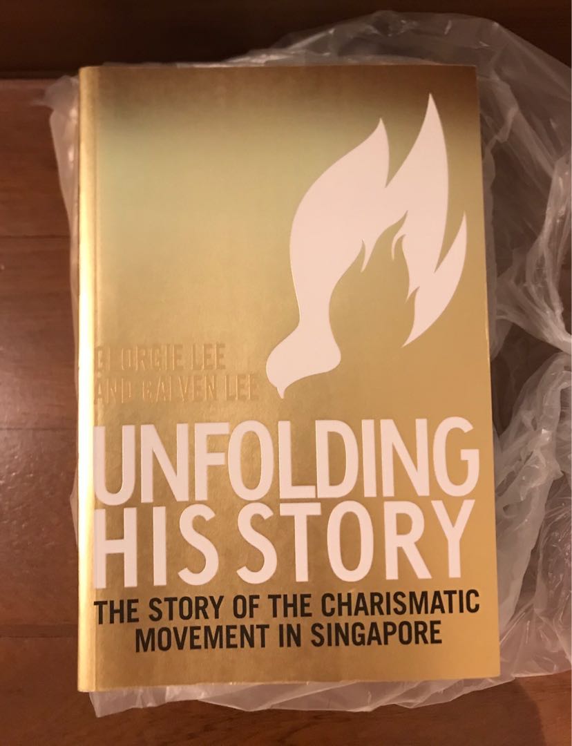 Unfolding His Story: The Story of the Charismatic Movement in Singapore ...