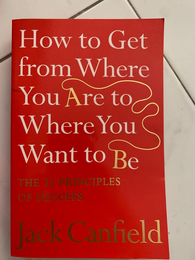 How to get from where you are to where you want to be the 25 principles ...