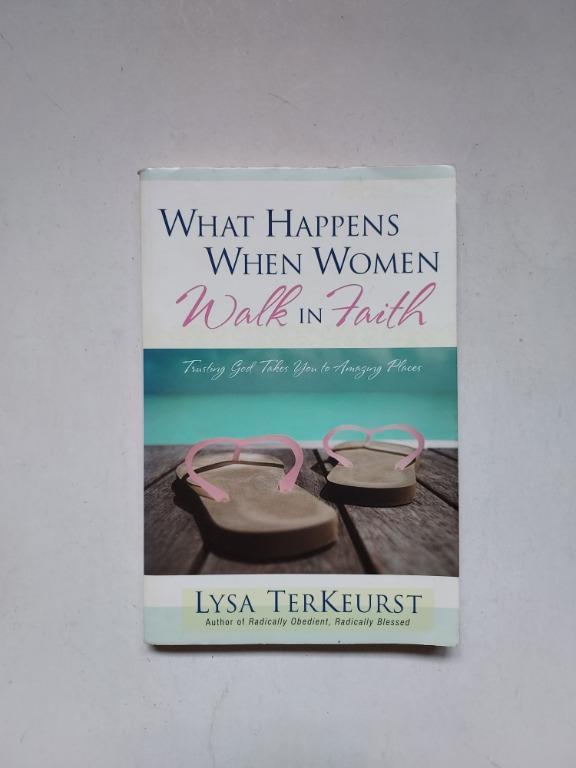 WHAT HAPPENS WHEN WOMEN WALK IN FAITH: TRUSTING GOD TAKES YOU TO AMAZING PLACES, Hobbies & Toys ...