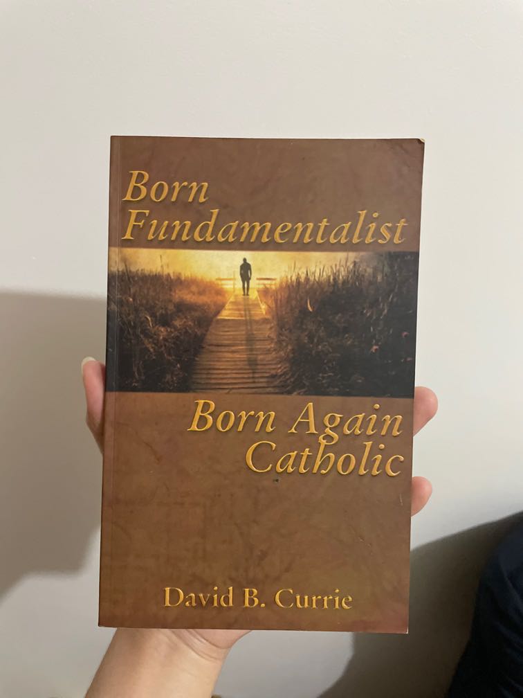 Born Fundamentals: Born Again Catholics by: David B. Currie, Hobbies ...