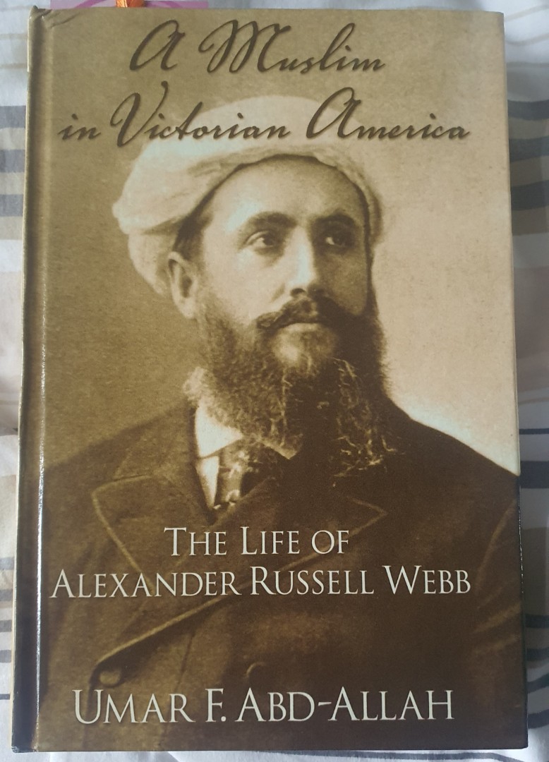 A Muslim in Victorian America The Life Of Alexander Russell Webb ...