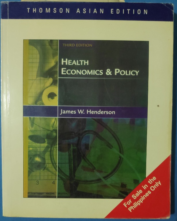Health Economics and Policy (3rd edition) by James Henderson ... Health Economics and Policy (3rd edition) by James Henderson ...