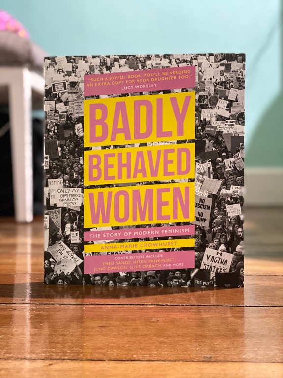 Badly Behaved Women: The Story of Modern Feminism by Anna-Marie ...