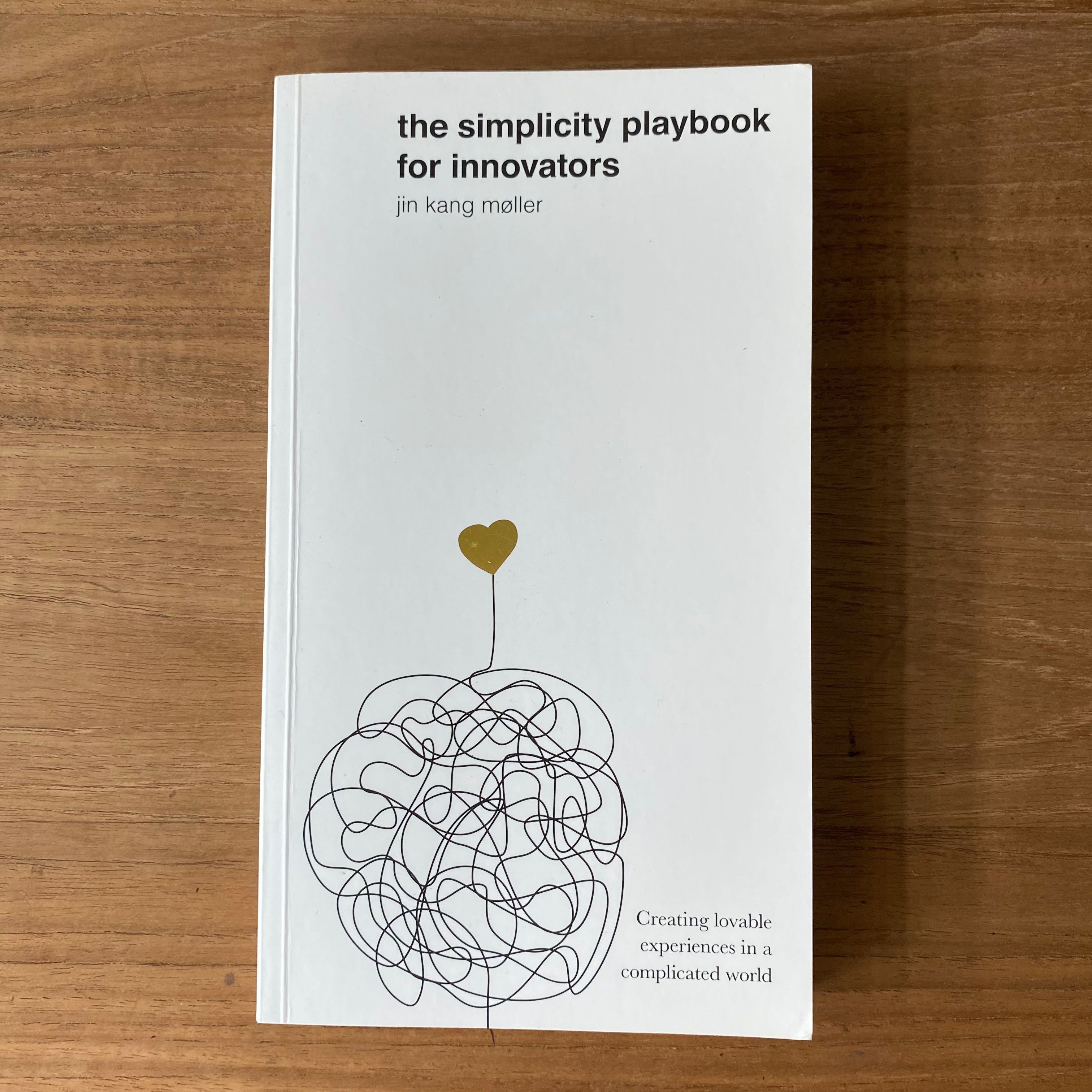 The Simplicity Playbook for Innovators: Creating Lovable Experiences in ...