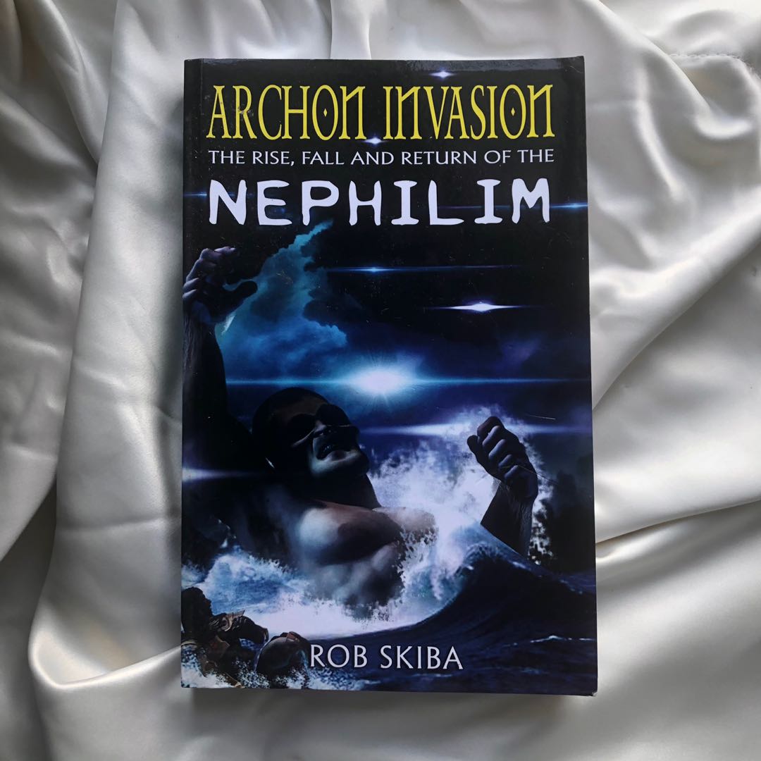 Archon Invasion: The Rise, Fall, and Return of the Nephilim by Rob ...