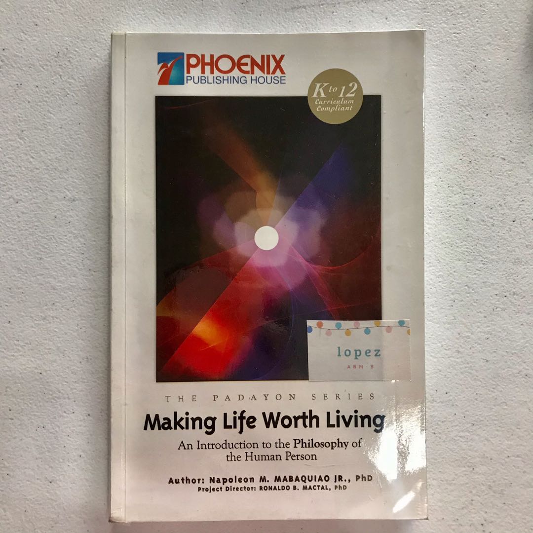 Phoenix - Making Life Worth Living : An Introduction to the Philosophy of the Human Person ...