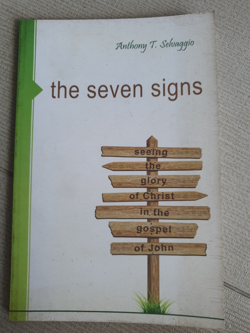 The Seven Signs: Seeing The Glory of Christ in the Gospel of John by ...