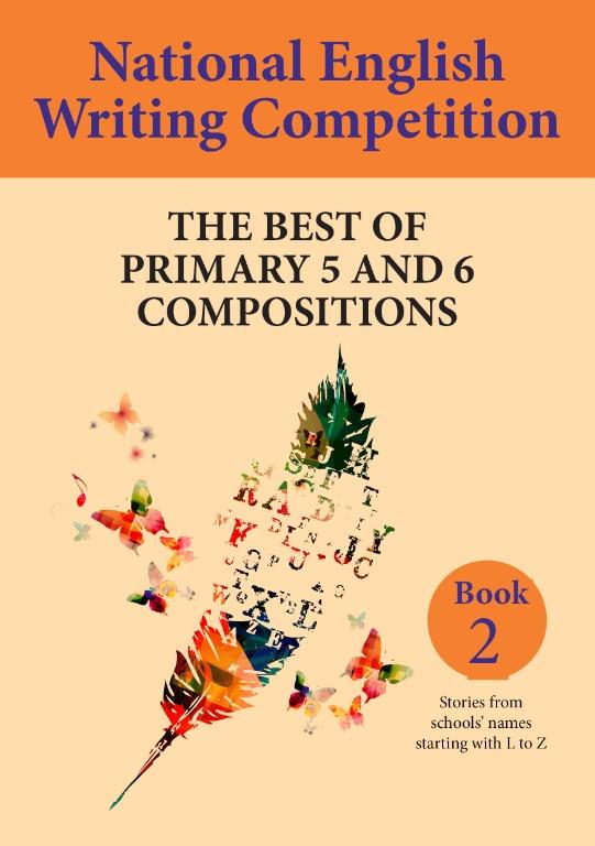 National English Writing Competition - Best of Primary 5&6 Compositions ...