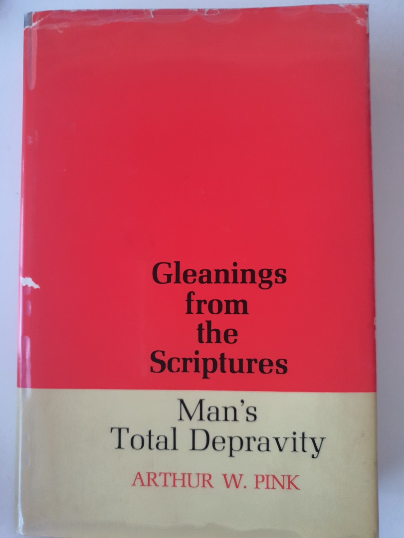 Gleanings from the Scriptures, Man's Total Depravity by Arthur W. Pink ...