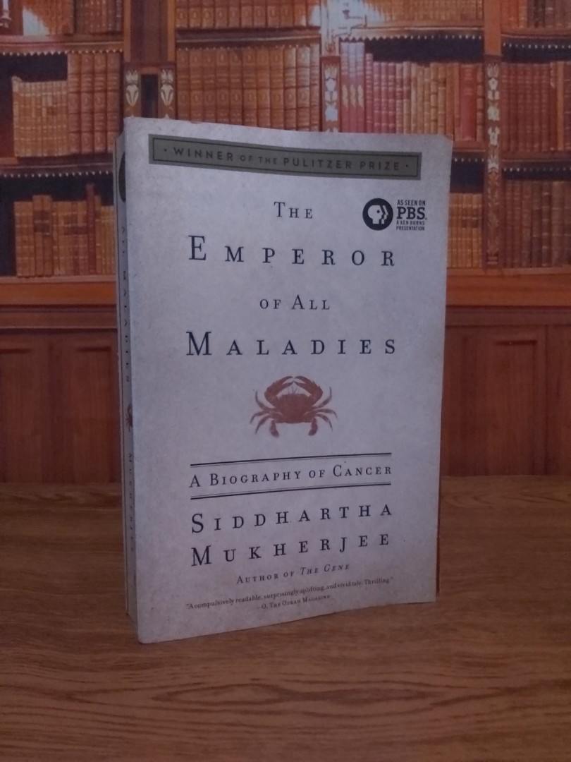 The Emperor of All Maladies: A Biography of Cancer by Siddhartha ...