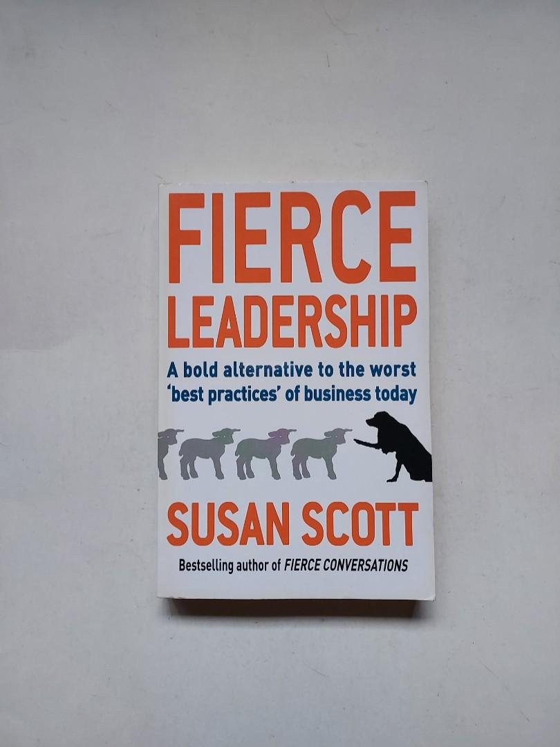 FIERCE LEADERSHIP: A BOLD ALTERNATIVE TO THE WORST 'BEST PRACTICES' OF ...