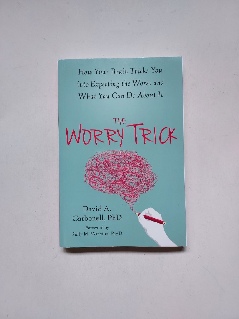 THE WORRY TRICK: HOW YOUR BRAIN TRICKS YOU INTO EXPECTING THE WORST AND ...