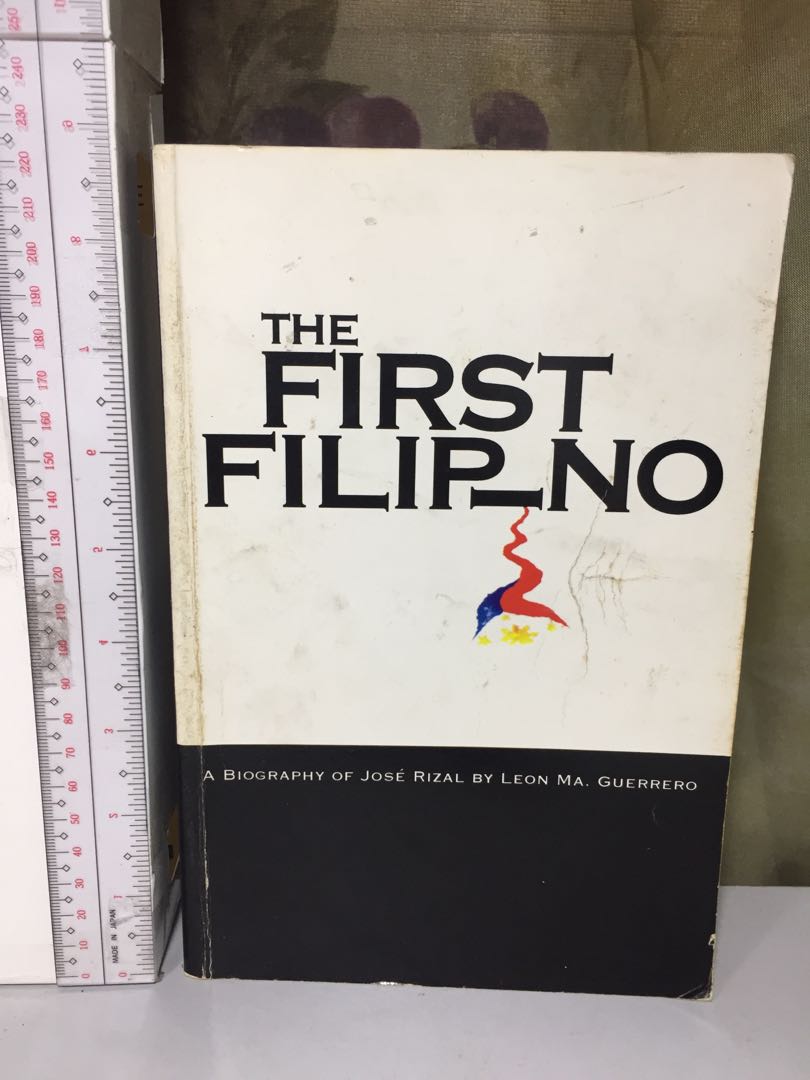 The First Filipino- A Biography of Jose Rizal by Leon Ma. Guerrero ...