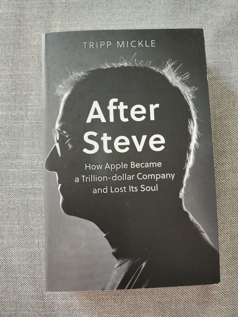 After Steve How Apple Became a Trillion-Dollar Company and Lost Its ...
