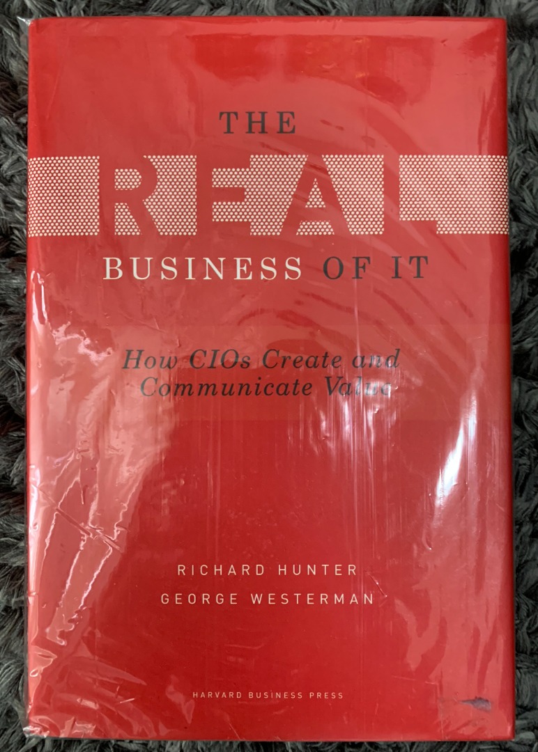 Real Business of IT : How CIOs Create and Communicate Value by Richard ...