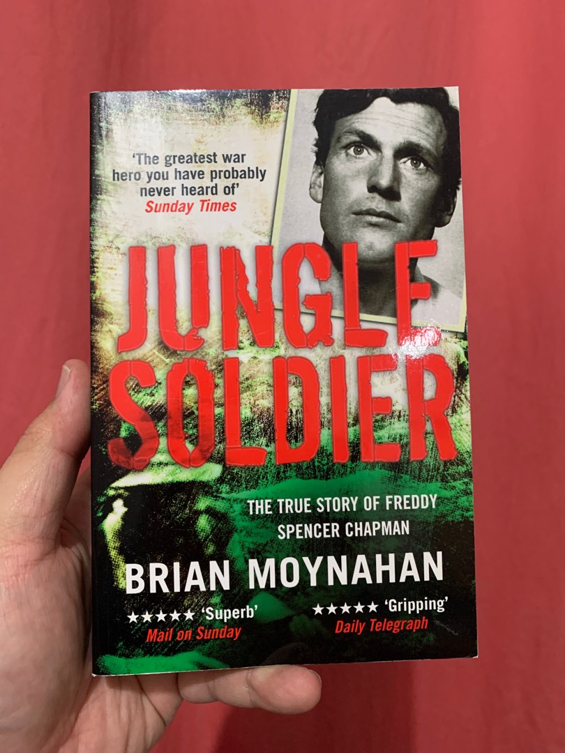 JUNGLE SOLDIER: The True Story of Freddy Spencer Chapman in Malaya ...