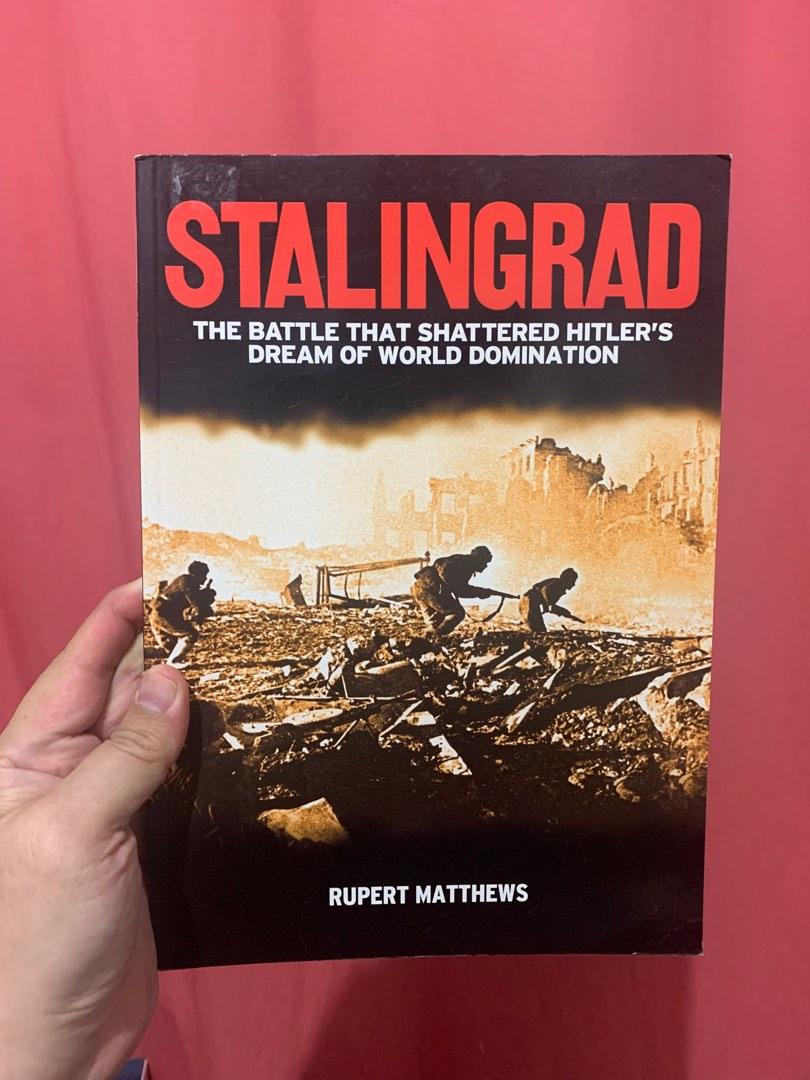 Stalingrad: The Battle The Shattered Hitler’s Dream of World Domination ...