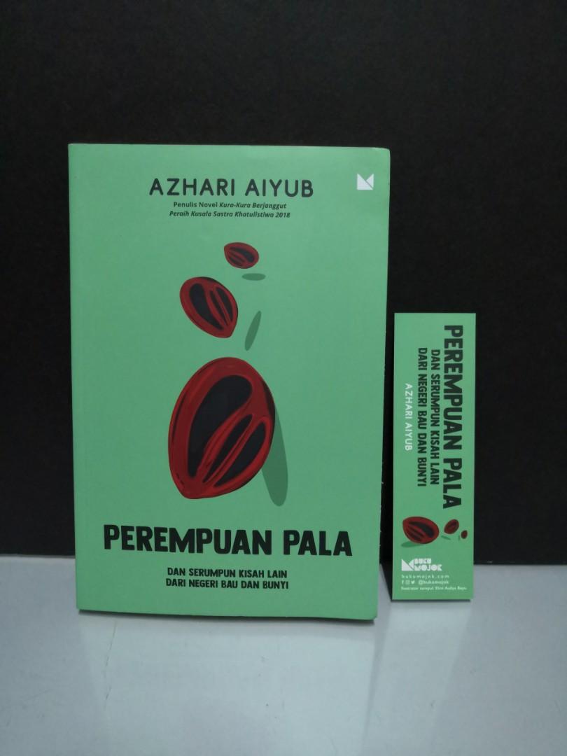 Azhari Aiyub - Perempuan Pala - Dan Serumpun Kisah Lain Dari Negeri Bau dan Bunyi, Hobbies ...