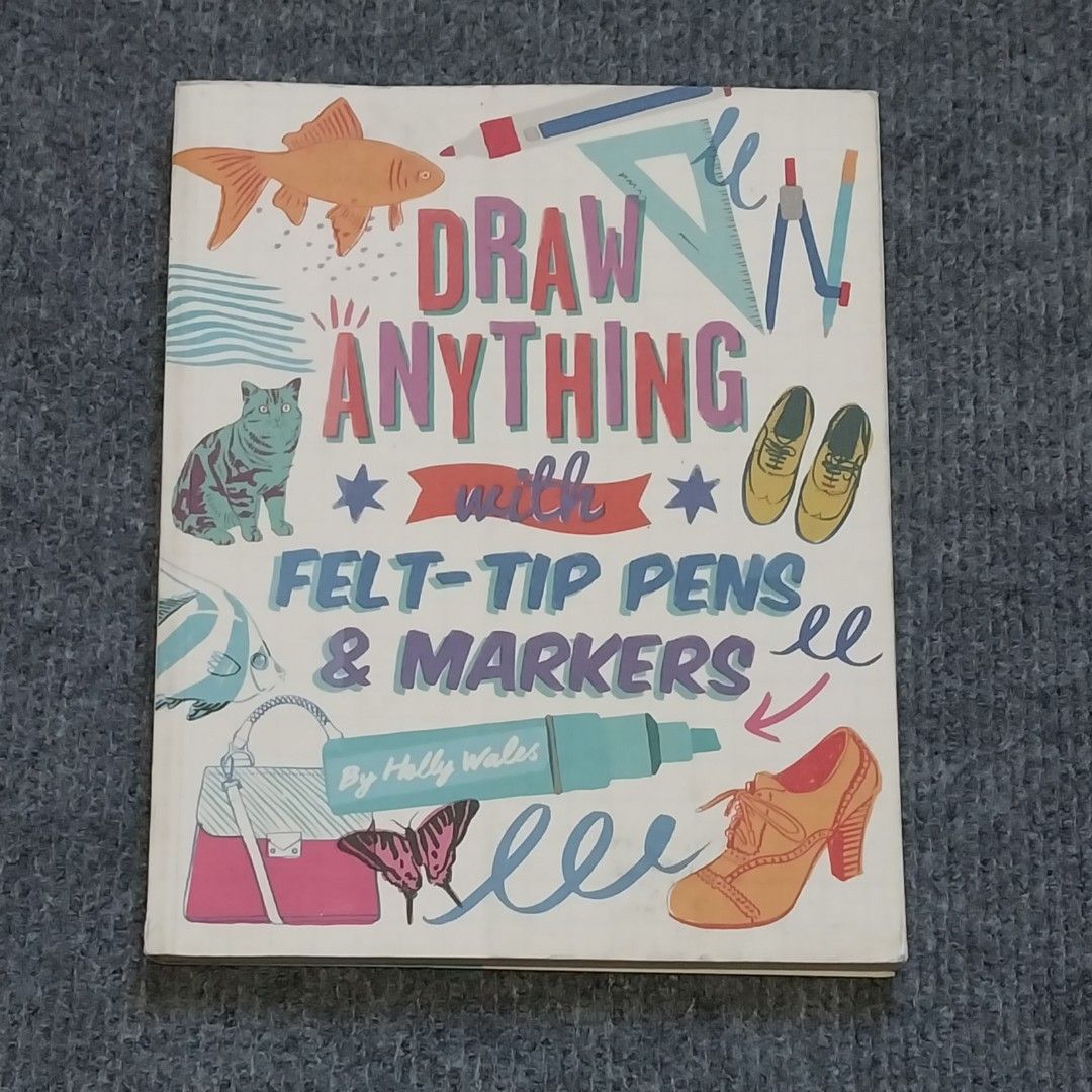 DRAW ANYTHING WITH FELT-TIP PENS AND MARKERS by Holly Wales, Hobbies ...