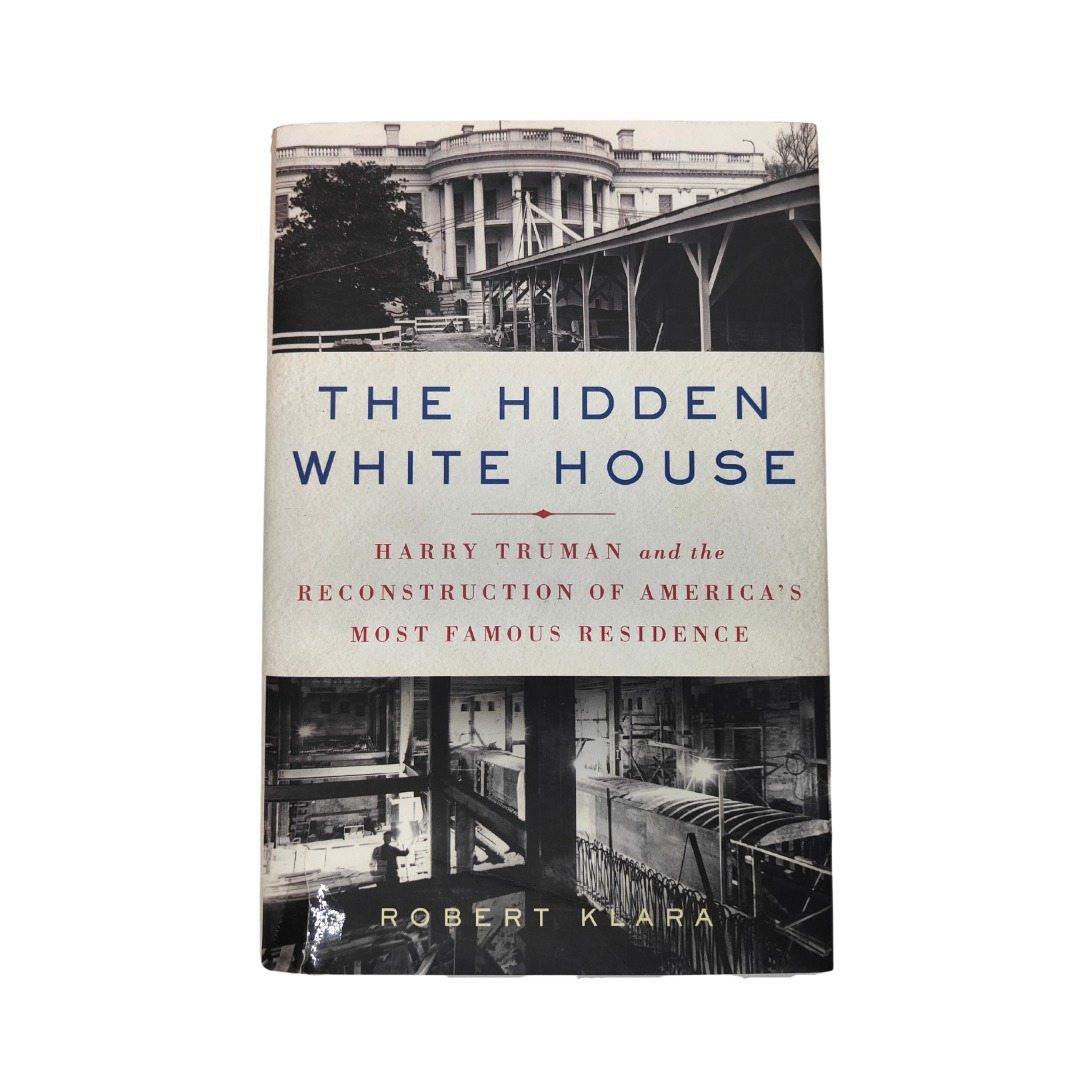 The Hidden White House: Harry Truman and the Reconstruction of America ...