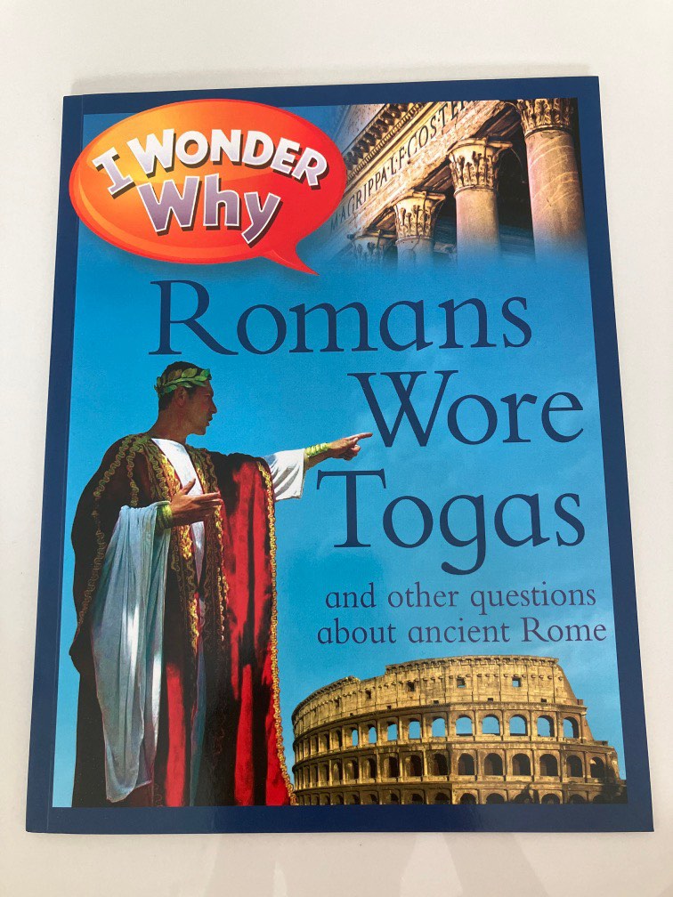 I Wonder Why: Romans Wore Togas and other questions about ancient Rome ...