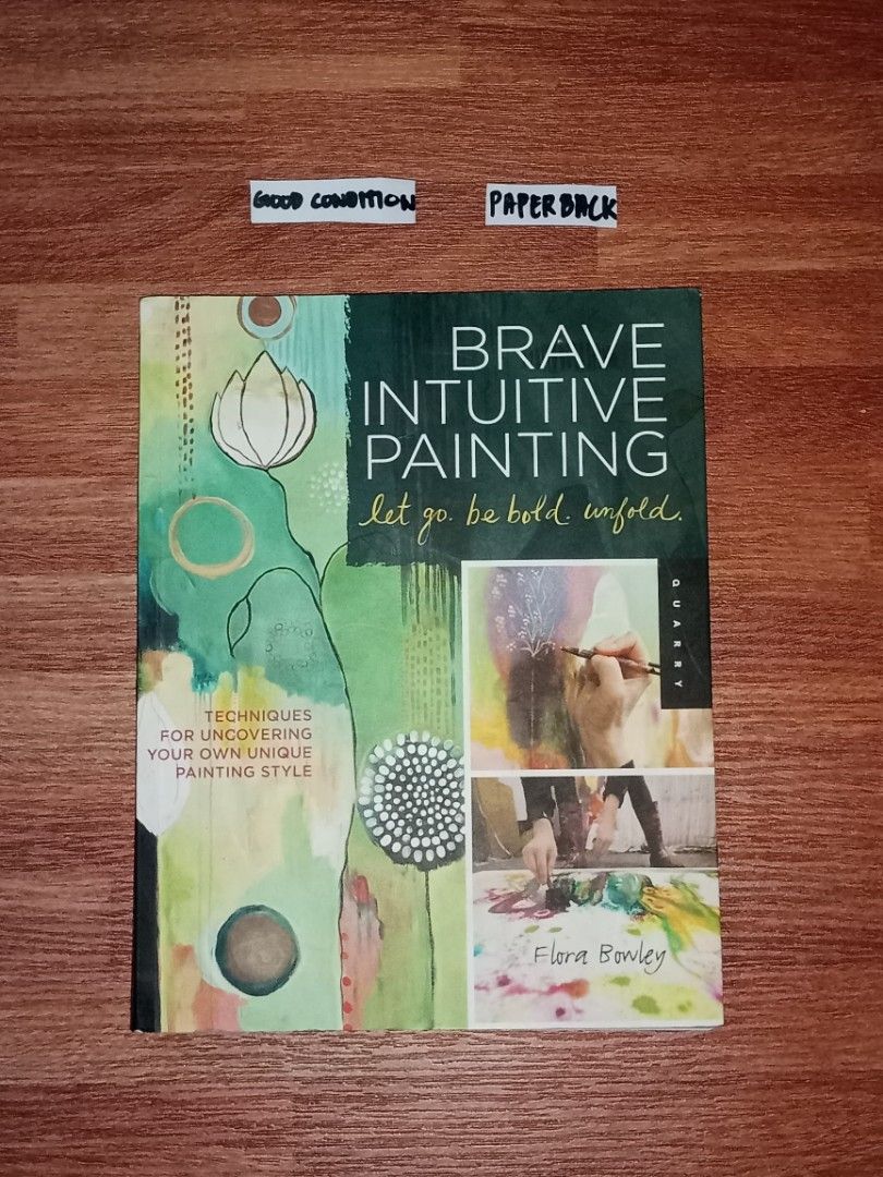 Brave Intuitive Painting: Techniques for uncovering your own unique ...