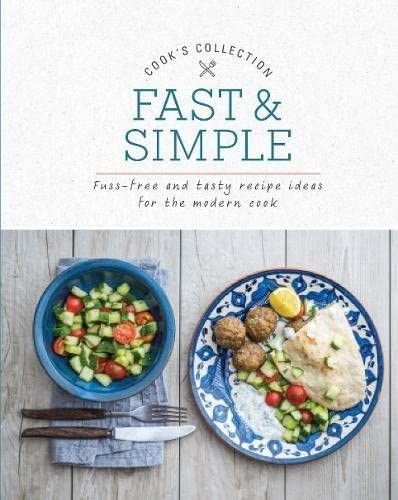 Fast & Simple: Fuss-Free and Tasty Recipe Ideas for the Modern Cook ...