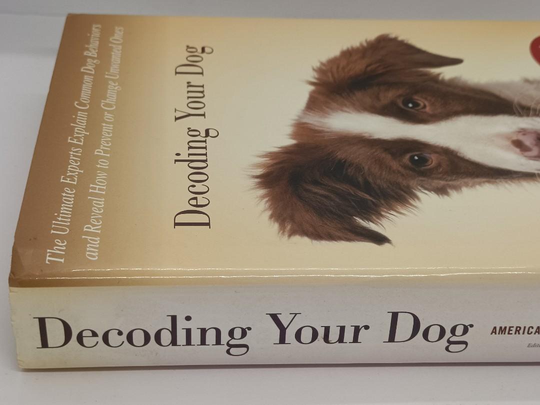 Decoding Your Dog : The Ultimate Experts explain common dog behaviour ...