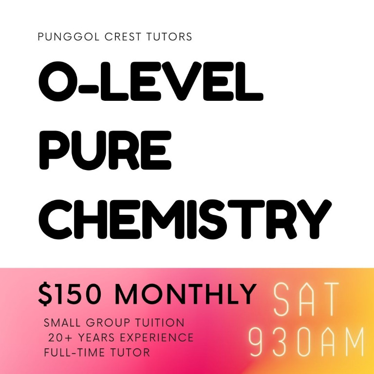 (PUNGGOL) Olevel Pure Chemistry Tutor Group Tuition (Sec 4 Express Pure ...